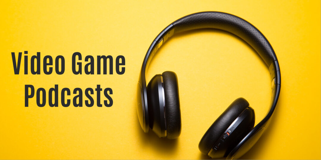 5 VIDEO GAME PODCASTS To Add To Your List - Geek Girl Authority